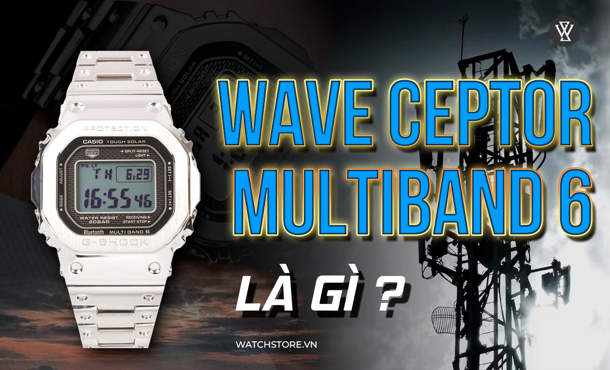 Wave Ceptor Multiband 6 Là Gì? 11 Đồng Hồ Casio Wave Ceptor Hiện Đại